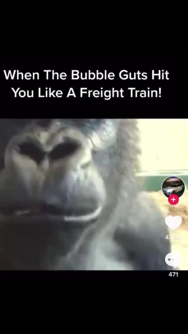 When The Bubble Guts Hit You Like A Freight Train! - iFunny