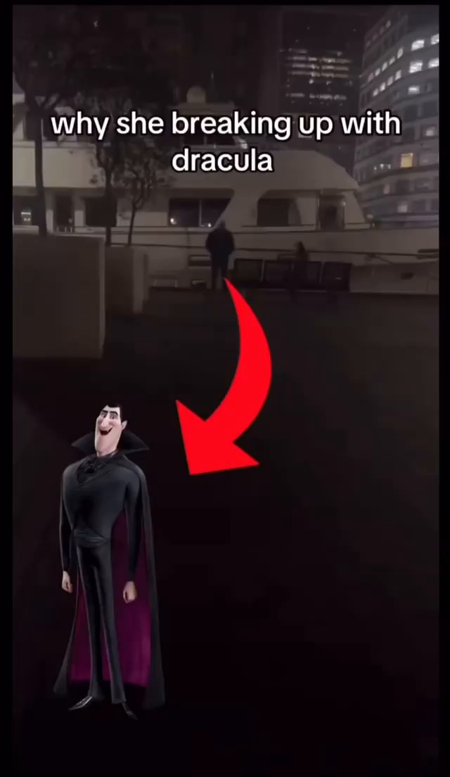 Why she breaking up with dracula - iFunny
