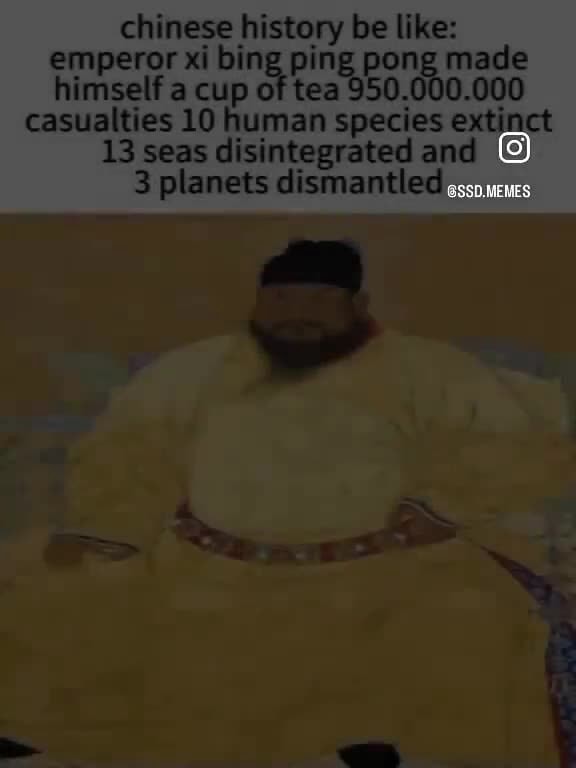 Chinese history be like: emperor xi bing ping pong made himself a cup ...