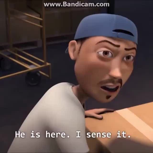 He is here. I sense it. - iFunny