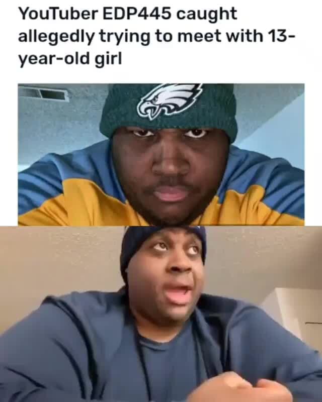 That explains a lot - YouTuber EDP445 caught allegedly trying to meet ...