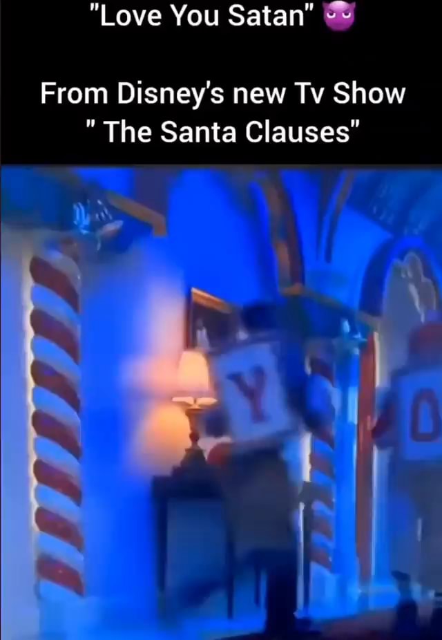 "Love You Satan" From Disney's new Ty Show "The Santa Clauses" - iFunny
