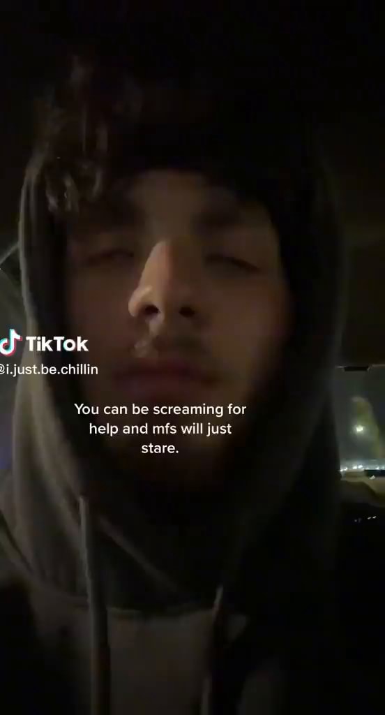 Ch TikTok chillin You can be screaming for help and nifs will just ...