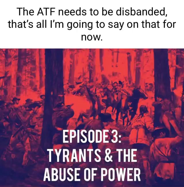 The ATF needs to be disbanded, that's all I'm going to say on that for ...