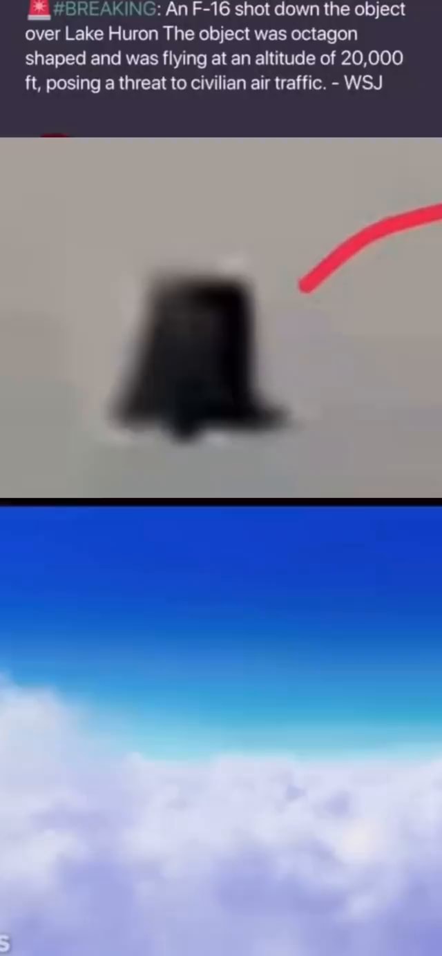 An F-16 shot down the object over Lake Huron The object was octagon ...