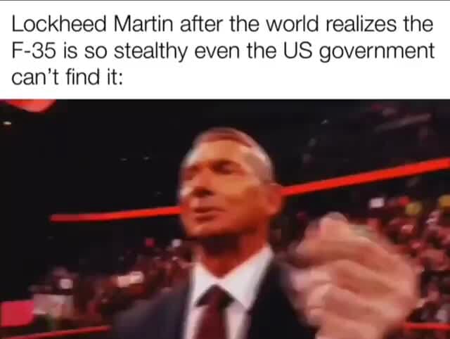 Lockheed Martin after the world realizes the F-35 is so stealthy even ...