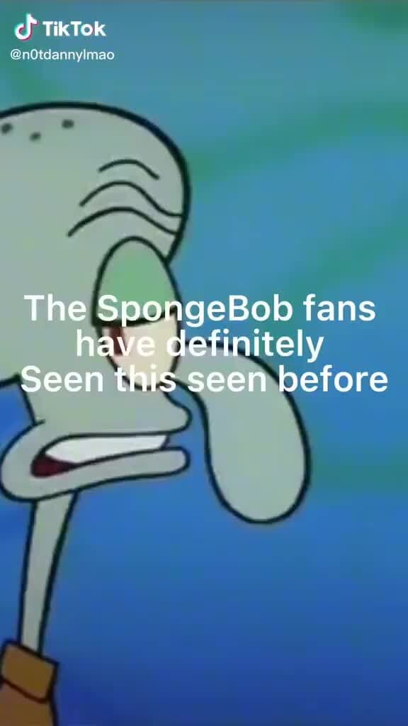 TikTok The SpongeBob fans have definitely Seen this seen before - iFunny
