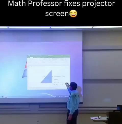 Math Professor fixes projector screen@ - iFunny