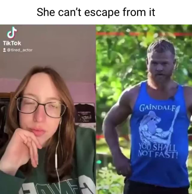She can't escape from it I TikTok @tired_actor - iFunny
