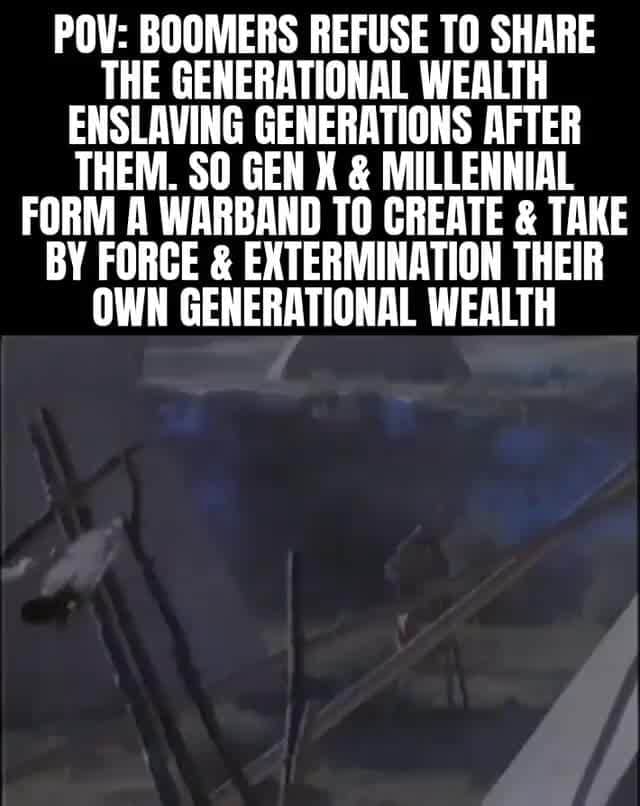 POV: BOOMERS REFUSE TO SHARE THE GENERATIONAL WEALTH ENSLAVING ...