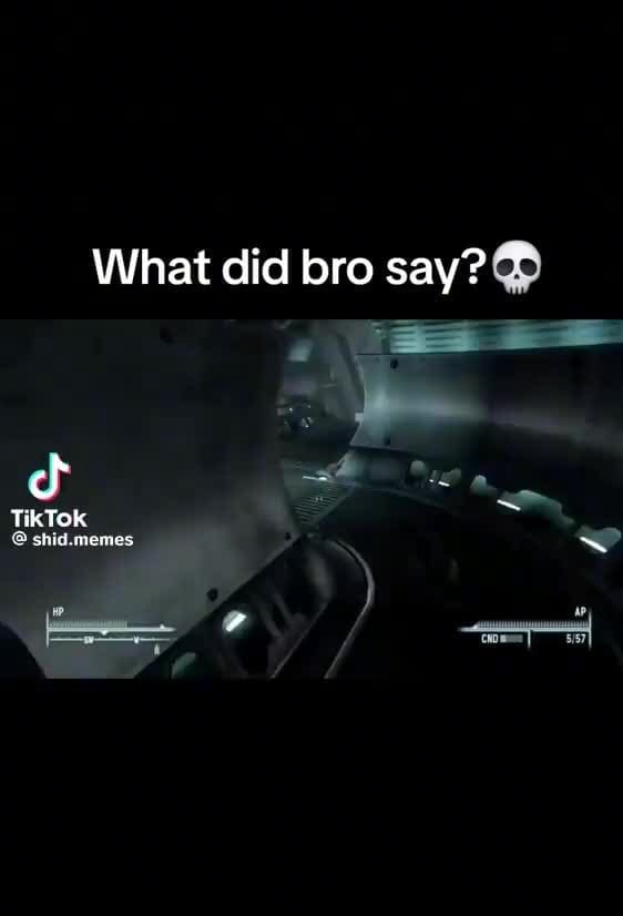 What did bro say? * TikTok shid. memes - iFunny