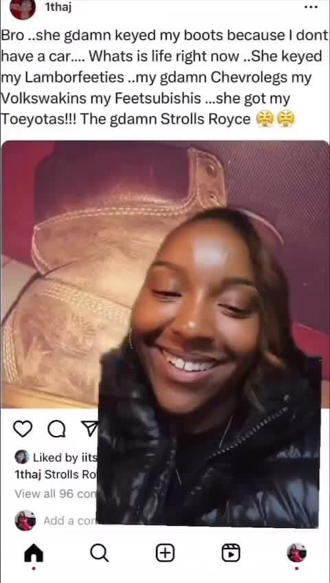 Bro ..she gdamn keyed my boots because I I dont ave a car.... Whats is ...