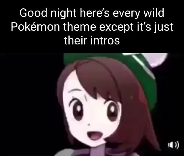 Good night here's every wild Pokemon theme except it's just their ...
