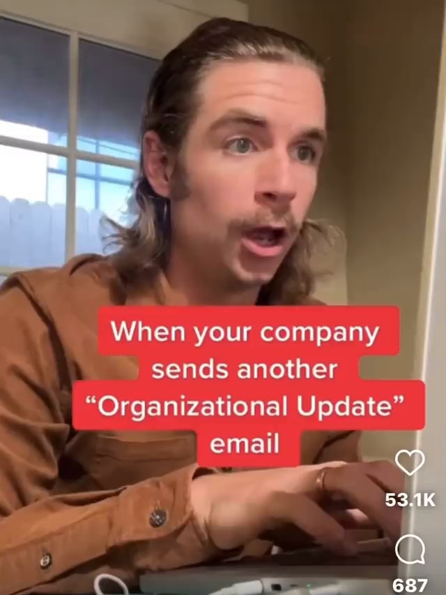 When your company sends another "Organizational Update" email 53.1K 687 ...