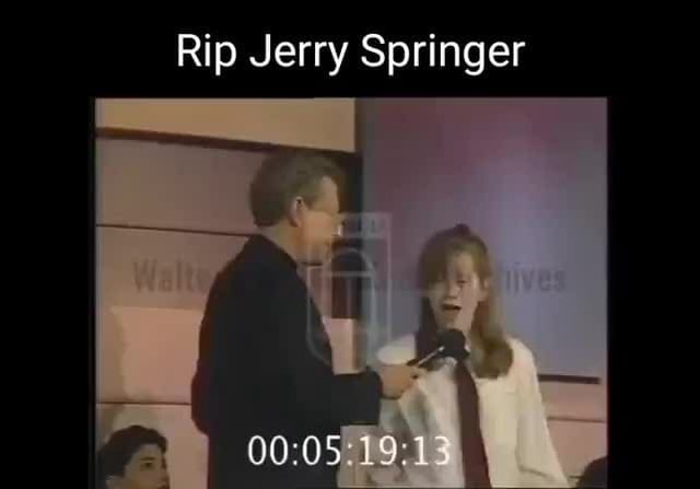 Rip Jerry Springer - iFunny