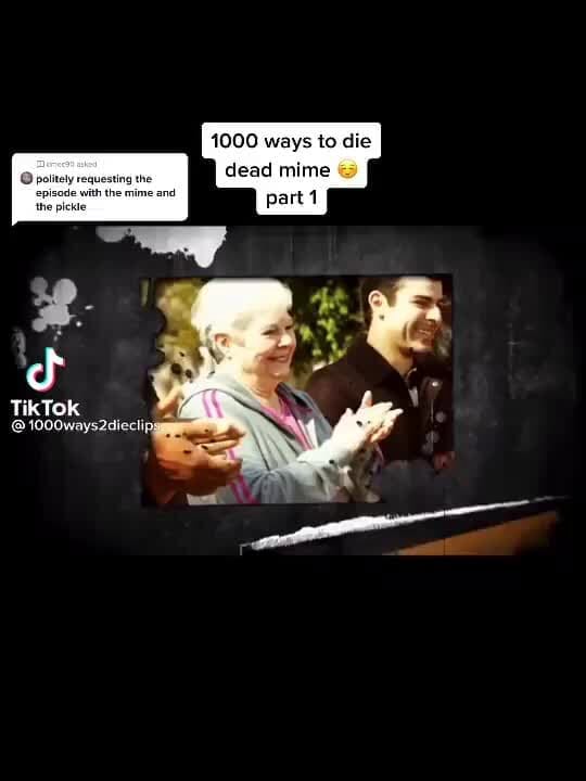 1000 ways to die dead mime TikTok 1000ways2diec! - iFunny
