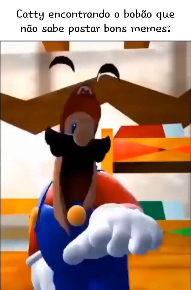 Catty encontrando o bobão que não sabe postar bons memes: - iFunny Brazil