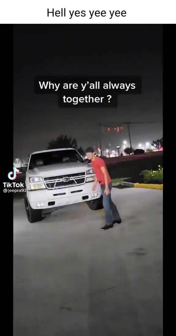 Hell yes yee yee Why are y'all always together ? Tik - iFunny