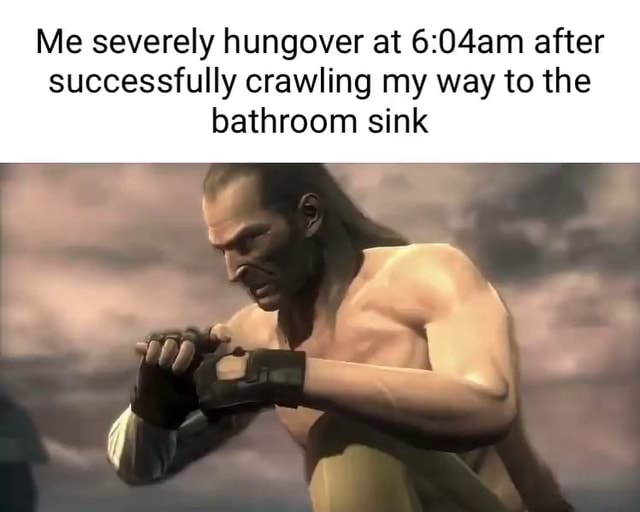 Me severely hungover at after successfully crawling my way to the ...