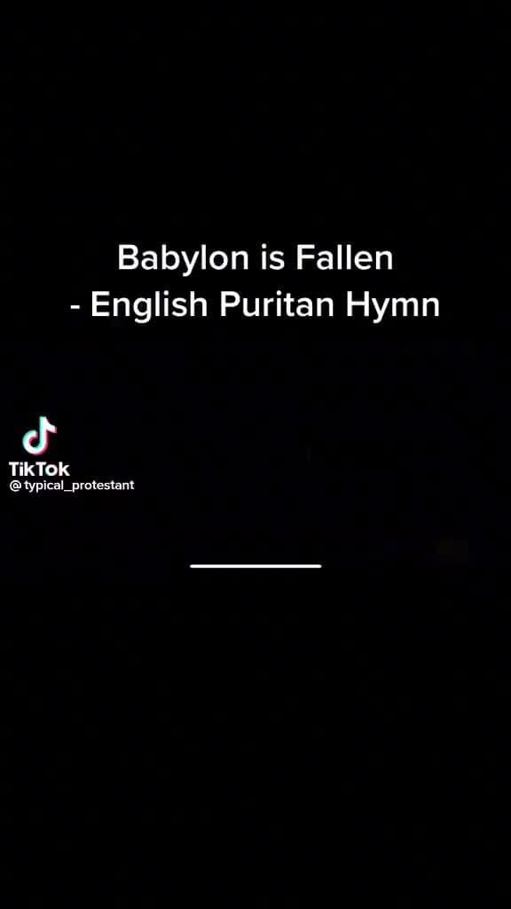 Babylon is Fallen - English Puritan Hymn TikTok typical_protestant - iFunny