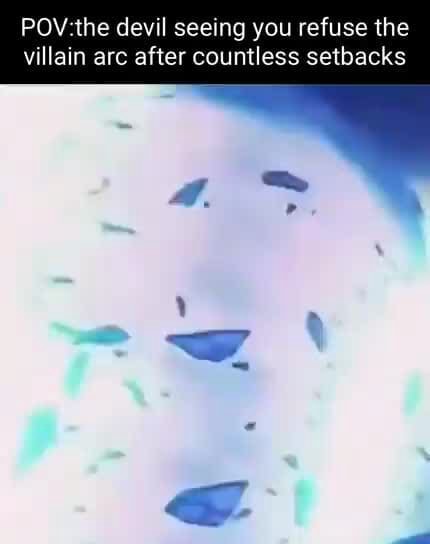 Do the dew - POV the devil seeing you refuse the villain arc after ...