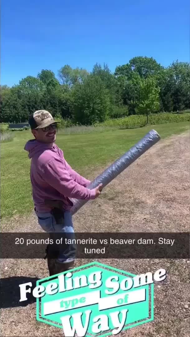 20 pounds of tannerite vs beaver dam. Stay tuned way - iFunny
