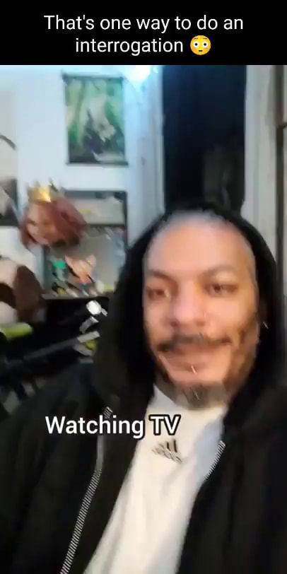 That's one way to do an interrogation I Watching TV - iFunny