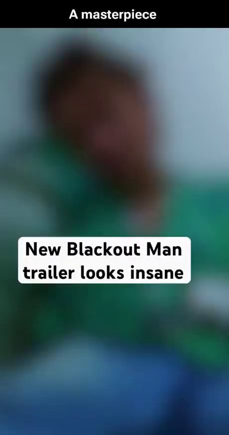 A masterpiece New Blackout Man trailer looks insane - iFunny