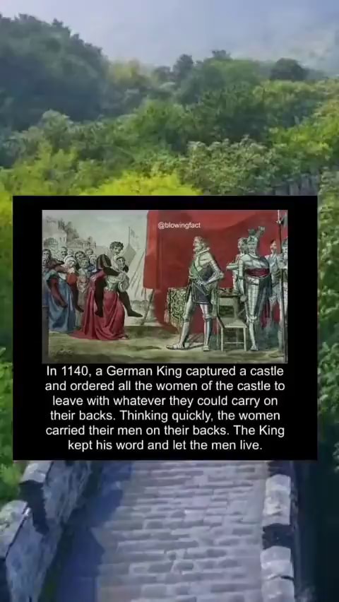 In 1140, a German King captured a castle and ordered all the women of ...