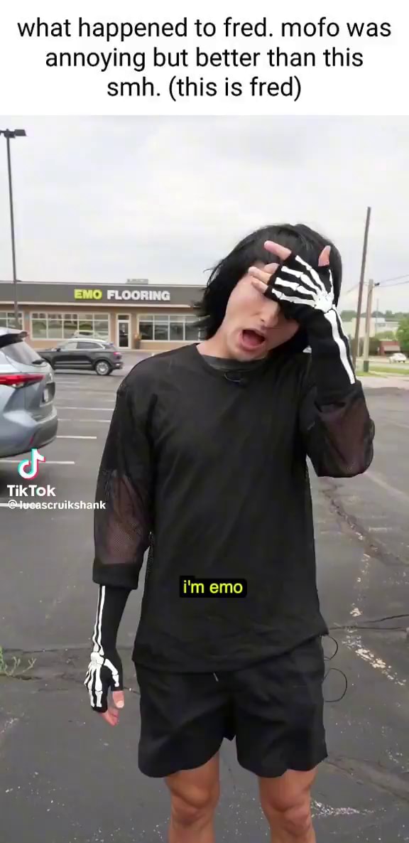 What happened to fred. mofo was annoying but better than this smh ...