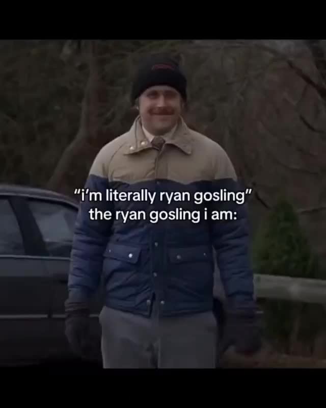 "i'm literally ryan gosling" the ryan gosling i am: - iFunny