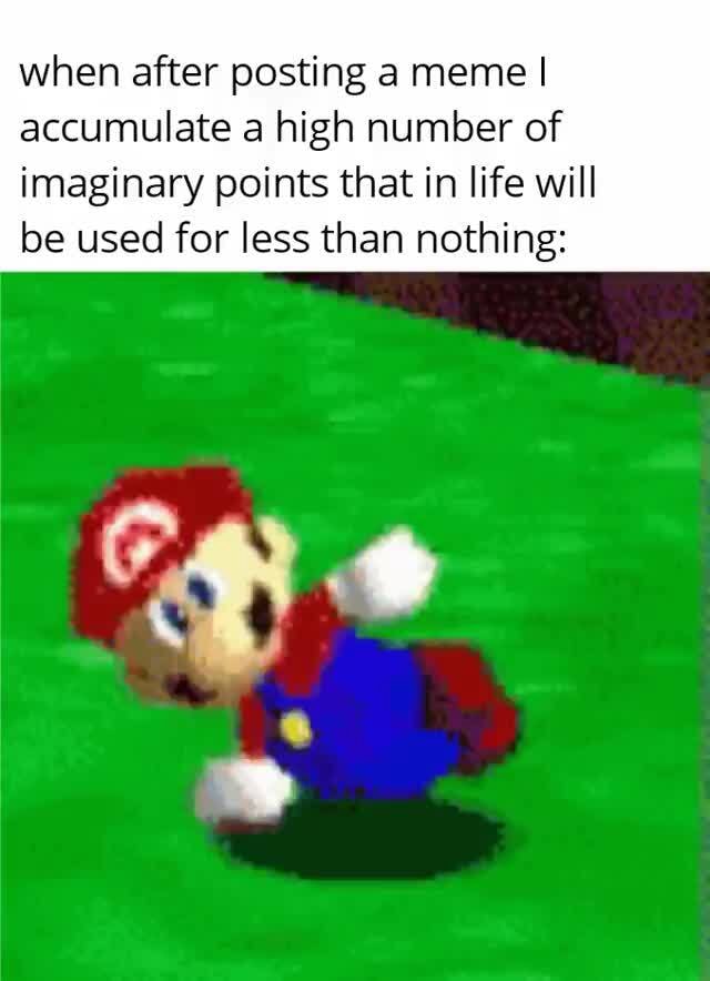 When after posting a meme I accumulate a high number of imaginary ...