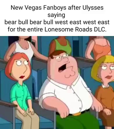New Vegas Fanboys after Ulysses saying bear bull bear bull west east ...