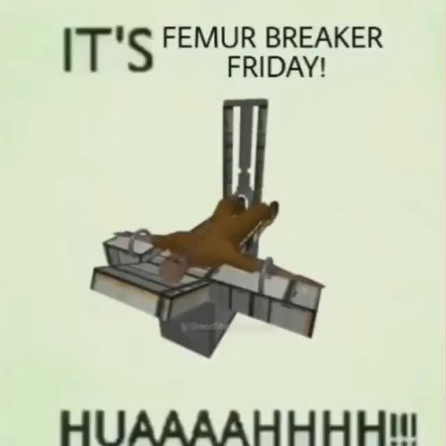 IT" FEMUR BREAKER - iFunny