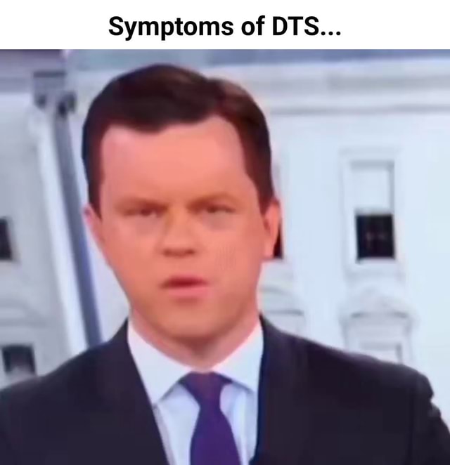 Symptoms of DTS... - iFunny