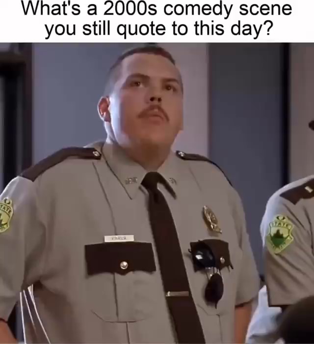 What's a 2000s comedy scene you still quote to this day? - iFunny