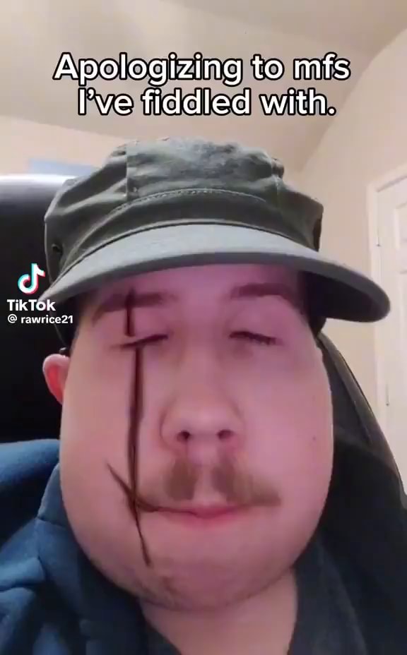 Apologizing to mfs 've fiddled with. TikTok raweice21 - iFunny