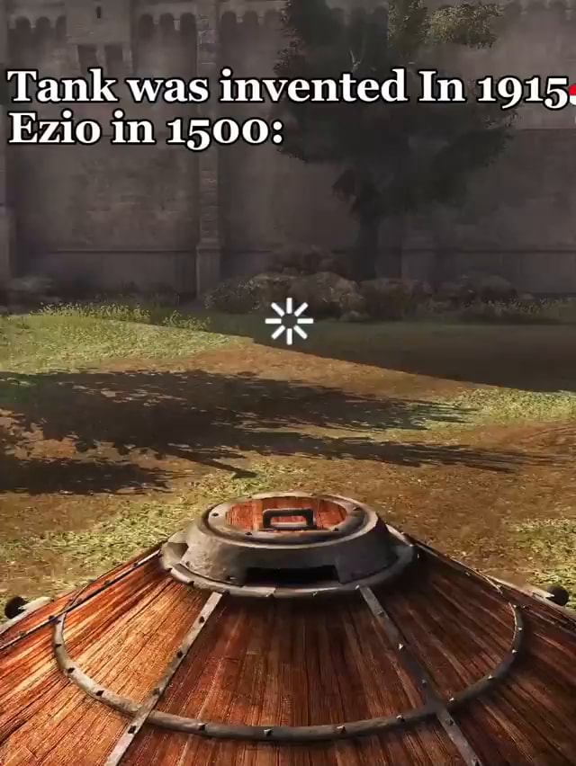 Tank was invented In 1915, Ezio in 1500: - iFunny