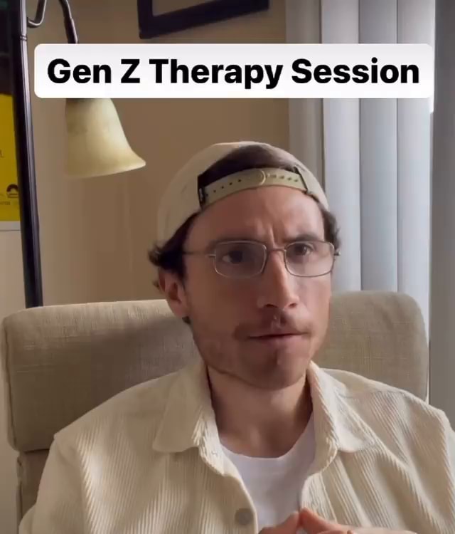 II I Gen Z Therapy Session - iFunny