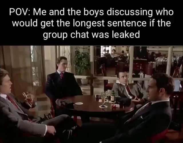 POV: Me and the boys discussing who would get the longest sentence if ...