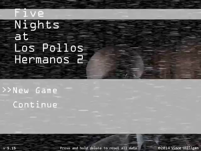 Five _Nights at Los Pollos- Hermanos >>New Game Continue Press and hold ...