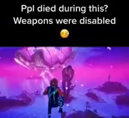 Ppl died during this? Weapons were disabled - iFunny
