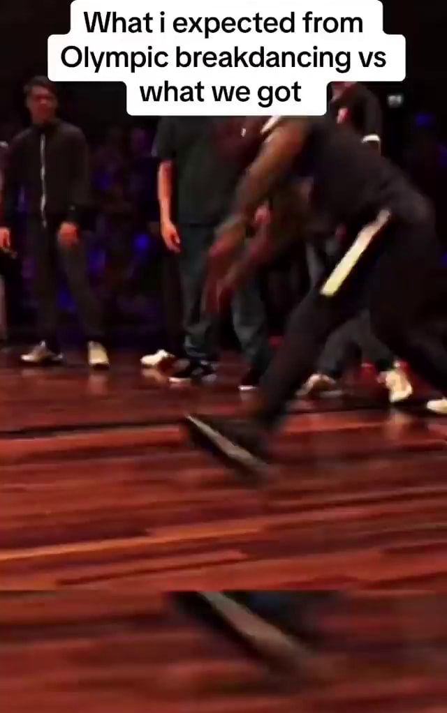 What i expected from Olympic breakdancing vs what we got - iFunny