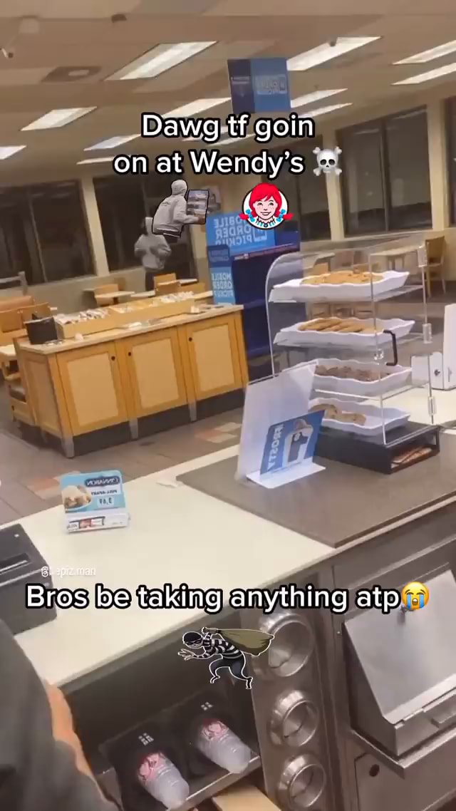 Dawg tf goin on at Wendy's * Bros be 'taking anything atp - iFunny