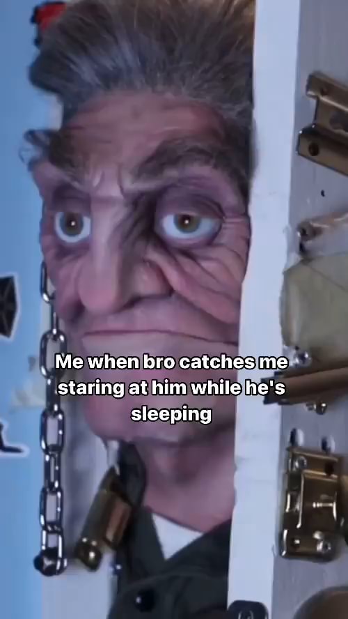 Me when bro catches me staring at him while he's sleeping - iFunny