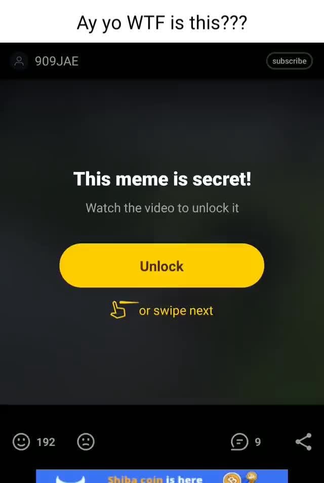 Ay Yo Wtf Is This 909jae This Meme Is Secret Watch The Video To