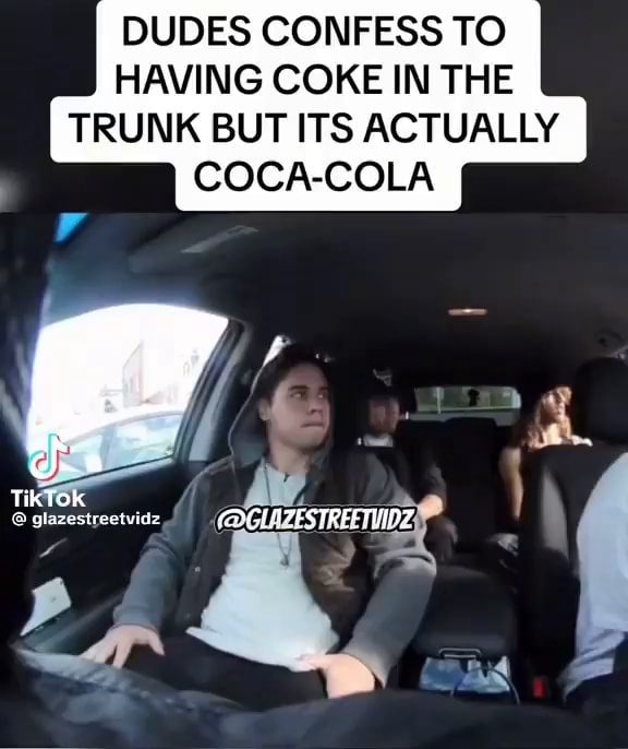 DUDES CONFESS TO HAVING COKE IN THE TRUNK BUT ITS ACTUALLY COCA-COLA ...