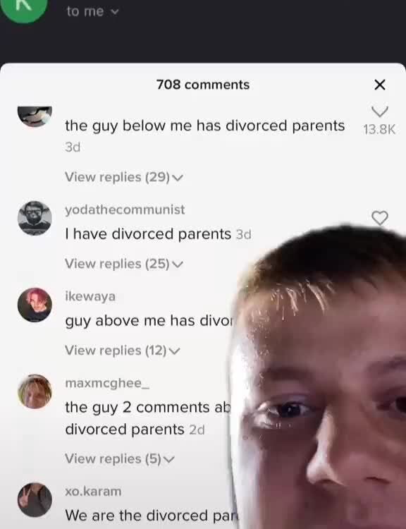 Y the guy below me has divorced parents 439; 5 0 View replies (29)v ...