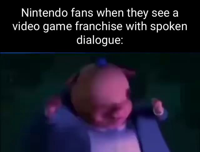 Nintendo fans when they see a video game franchise with spoken dialogue ...