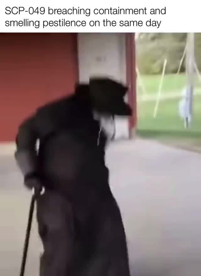 SCP-049 breaching containment and smelling pestilence on the same day ...